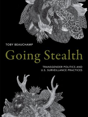 Going Stealth: Transgender Politics and U.S. Surveillance Practices ...